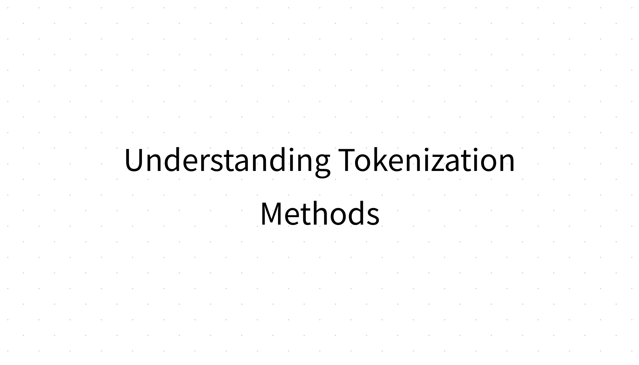 Understanding Tokenization Methods